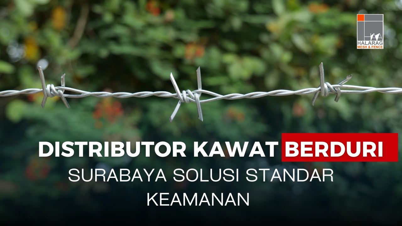 Distributor Kawat Duri Surabaya Solusi Standar Keamanan - PT Halarag Baja Utama